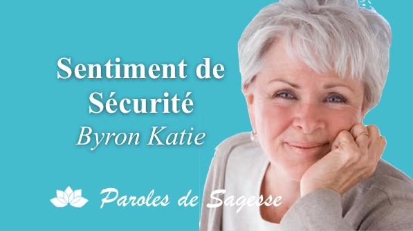Sentiment de Sécurité – Byron Katie