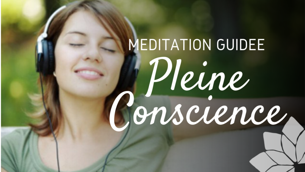 pleine conscience – Pratiquer la Méditation