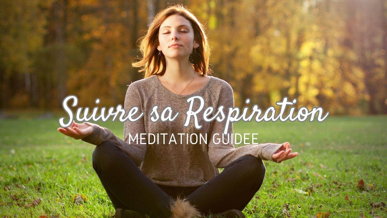 Méditation Suivre Sa Respiration – Pratiquer la Méditation